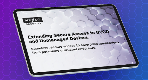 Extending Secure Access to BYOD and Unmanaged Devices | Menlo Security